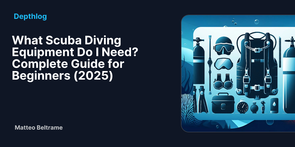 What Scuba Diving Equipment Do I Need? Complete Guide for Beginners (2025) | Depthlog